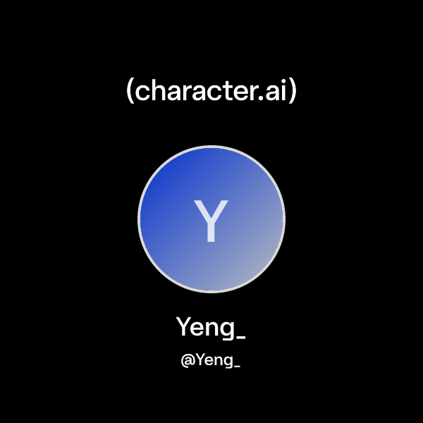 Yeng_ (@Yeng_) | character.ai | Personalized AI for every moment of ...