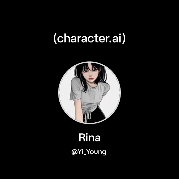 Rina (@Yi_Young) | character.ai | AI Chat, Reimagined–Your Words. Your ...