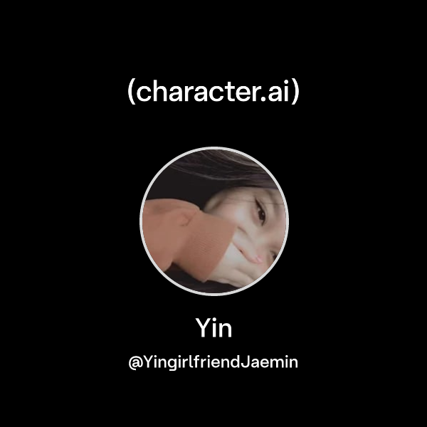 Yin (@YingirlfriendJaemin) | character.ai | AI Chat, Reimagined–Your Words. Your World.