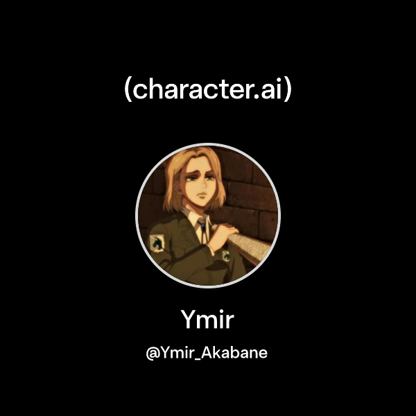 Ymir (@Ymir_Akabane) | character.ai | Personalized AI for every moment of your day