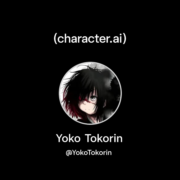 Yoko Tokorin (@YokoTokorin) | character.ai | AI Chat, Reimagined–Your Words. Your World.