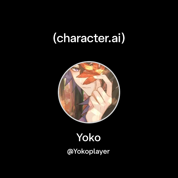 Yoko (@Yokoplayer) | character.ai | AI Chat, Reimagined–Your Words ...