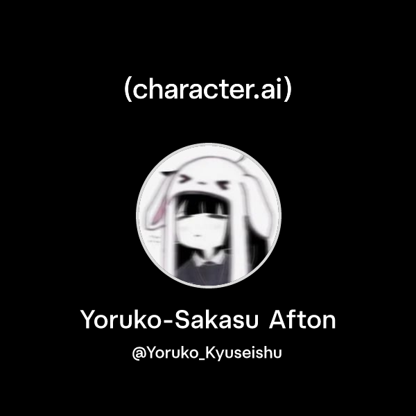 Yoruko-Sakasu Afton (@Yoruko_Kyuseishu) | character.ai | Personalized ...
