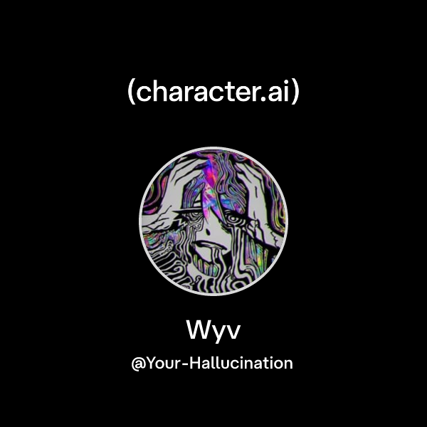 Wyv (@Your-Hallucination) | character.ai | Personalized AI for every ...