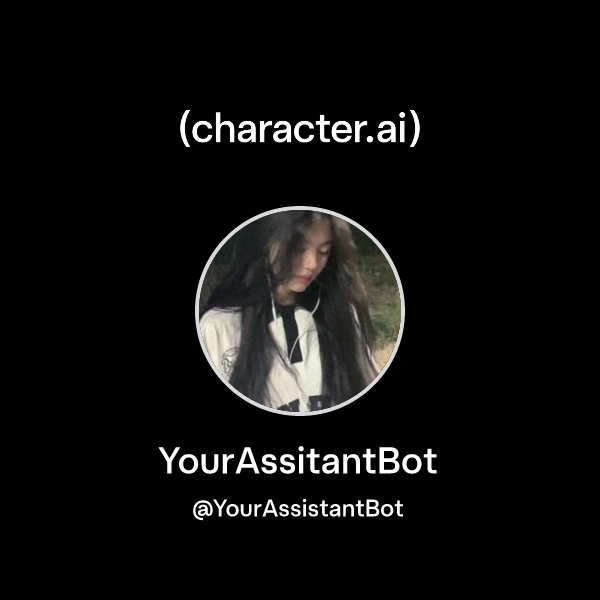 YourAssitantBot (@YourAssistantBot) | character.ai | AI Chat, Reimagined–Your Words. Your World.