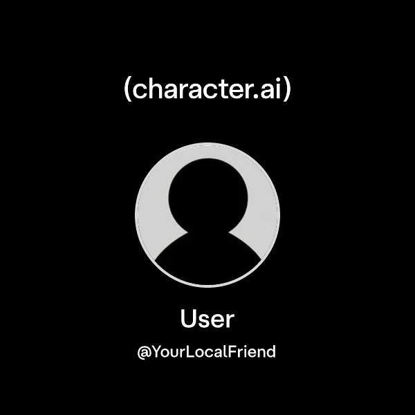 User (@YourLocalFriend) | character.ai | AI Chat, Reimagined–Your Words. Your World.