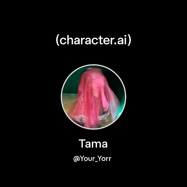 Tama (@Your_Yorr) | character.ai | AI Chat, Reimagined–Your Words. Your ...