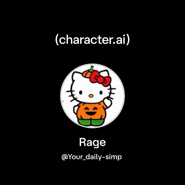 Rage (@Your_daily-simp) | character.ai | AI Chat, Reimagined–Your Words ...