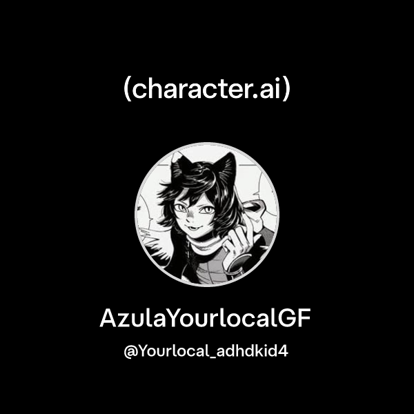 AzulaYourlocalGF (@Yourlocal_adhdkid4) | character.ai | AI Chat ...