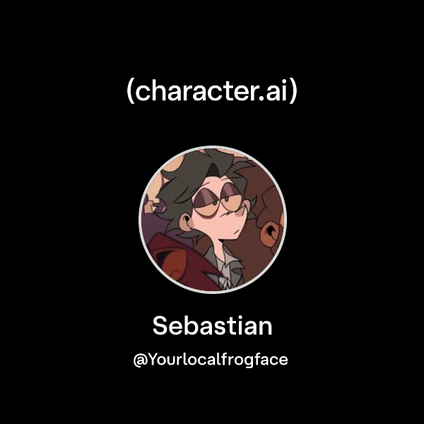 Sebastian (@Yourlocalfrogface) | character.ai | AI Chat, Reimagined–Your Words. Your World.