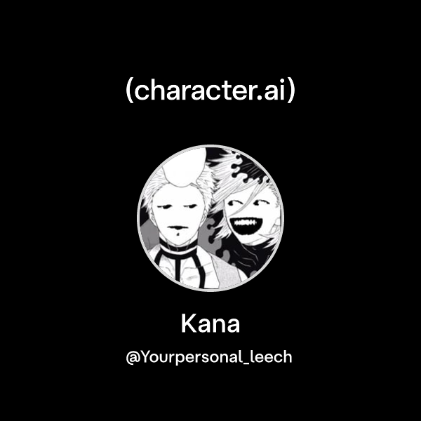 Kana (@Yourpersonal_leech) | character.ai | AI Chat, Reimagined–Your Words. Your World.