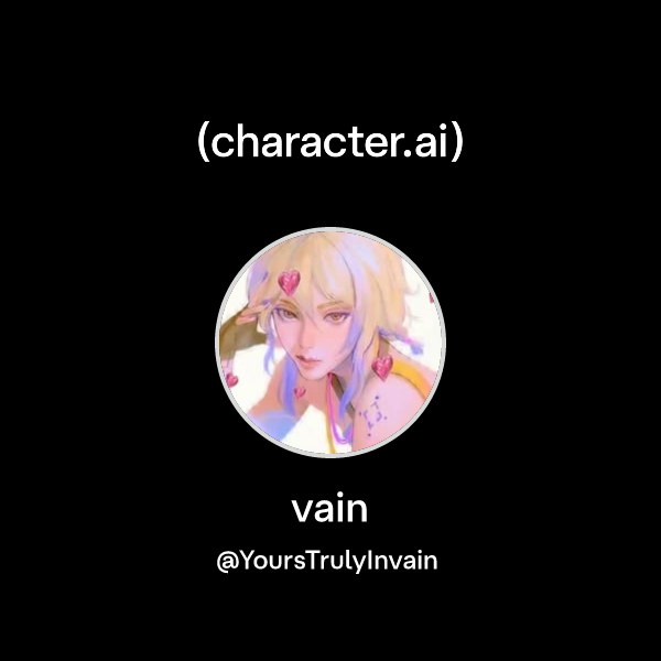 vain (@YoursTrulyInvain) | character.ai | Personalized AI for every ...