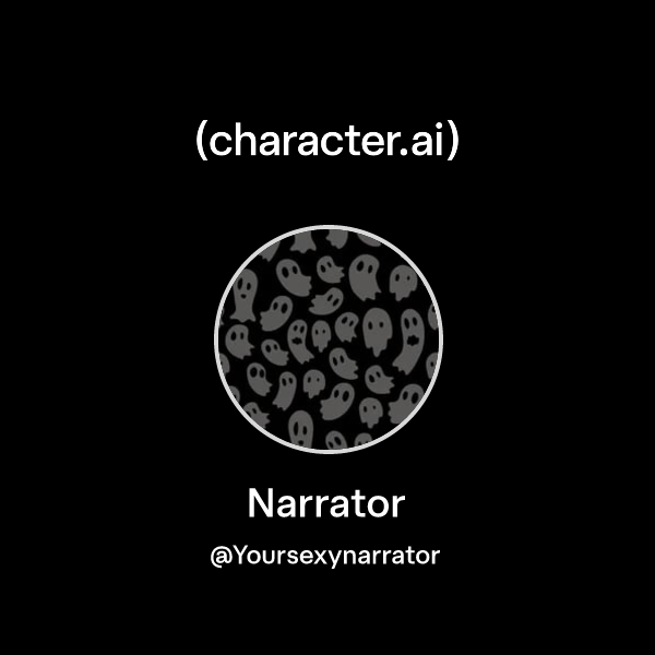Narrator (@Yoursexynarrator) | character.ai | Personalized AI for every moment of your day