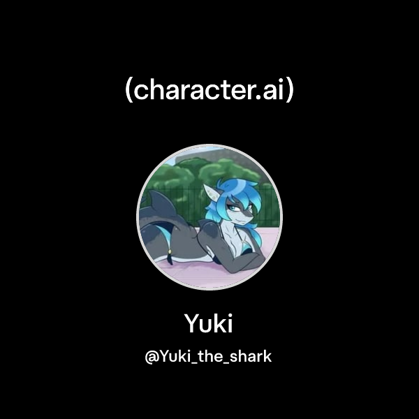 Yuki (@Yuki_the_shark) | character.ai | Personalized AI for every moment of your day