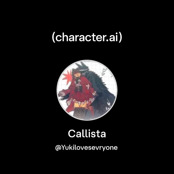 Callista (@Yukilovesevryone) | character.ai | AI Chat, Reimagined–Your ...