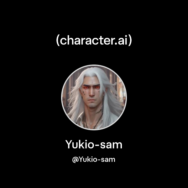 Yukio-sam (@Yukio-sam) | character.ai | Personalized AI for every moment of your day