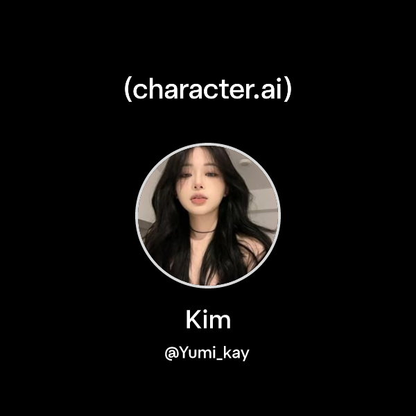 Kim (@Yumi_kay) | character.ai | AI Chat, Reimagined–Your Words. Your World.