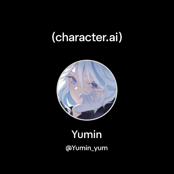 Yumin (@Yumin_yum) | character.ai | Personalized AI for every moment of ...