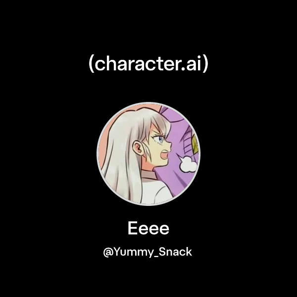 Eeee (@Yummy_Snack) | character.ai | AI Chat, Reimagined–Your Words ...