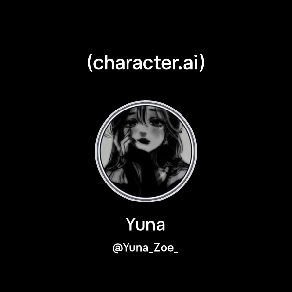 Yuna (@Yuna_Zoe_) | character.ai | AI Chat, Reimagined–Your Words. Your World.