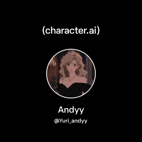 Andyy (@Yuri_andyy) | character.ai | Personalized AI for every moment ...