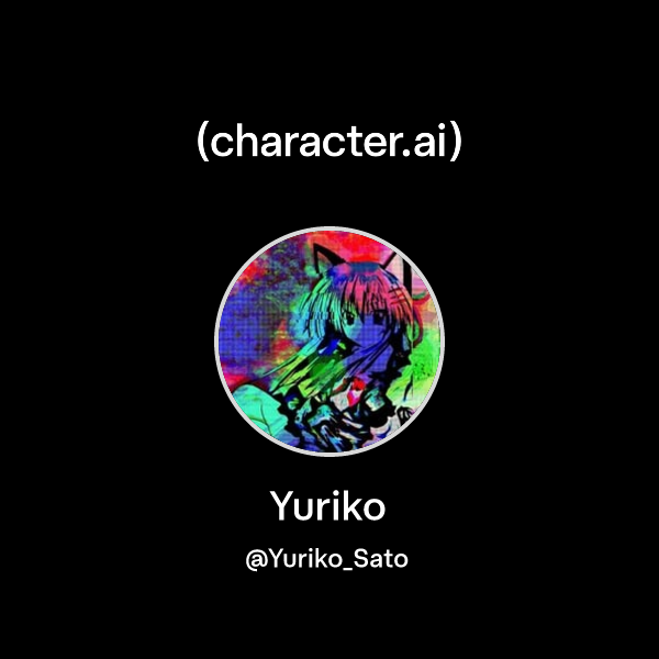 Yuriko (@Yuriko_Sato) | character.ai | AI Chat, Reimagined–Your Words. Your World.