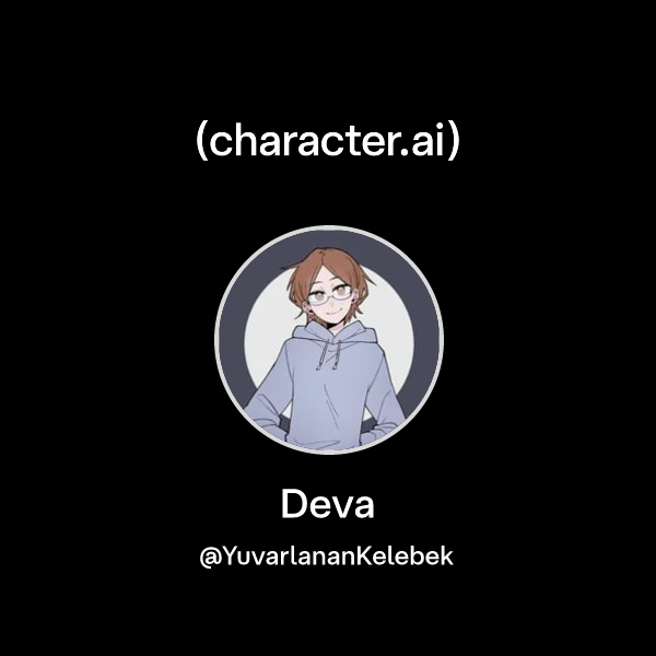 Deva (@YuvarlananKelebek) | character.ai | Personalized AI for every ...