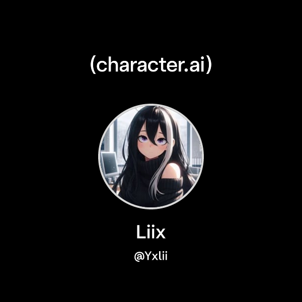 Liix (@Yxlii) | character.ai | AI Chat, Reimagined–Your Words. Your World.