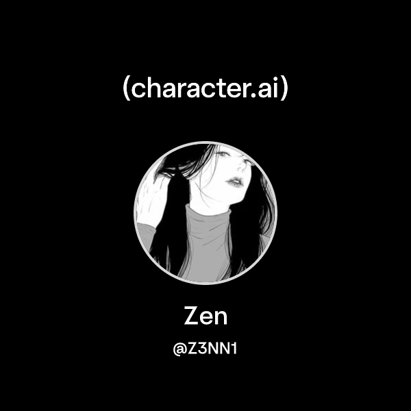Zen (@Z3NN1) | character.ai | AI Chat, Reimagined–Your Words. Your World.