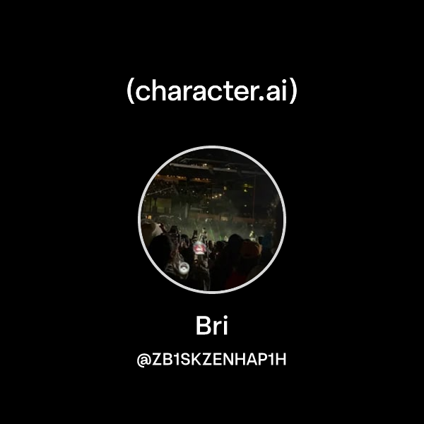 Bri (@ZB1SKZENHAP1H) | character.ai | Personalized AI for every moment ...