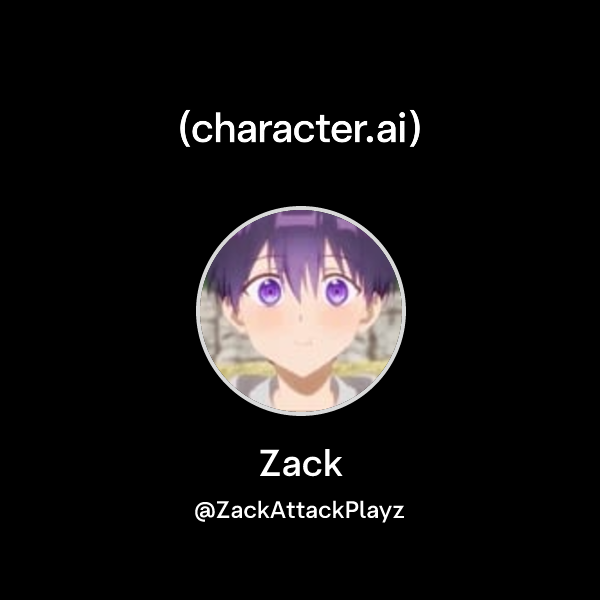 Zack (@ZackAttackPlayz) | character.ai | Personalized AI for every ...