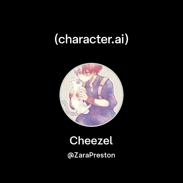 Cheezel (@ZaraPreston) | character.ai | AI Chat, Reimagined–Your Words ...