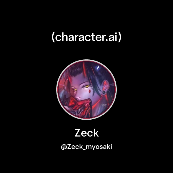 Zeck (@Zeck_myosaki) | character.ai | Personalized AI for every moment of your day