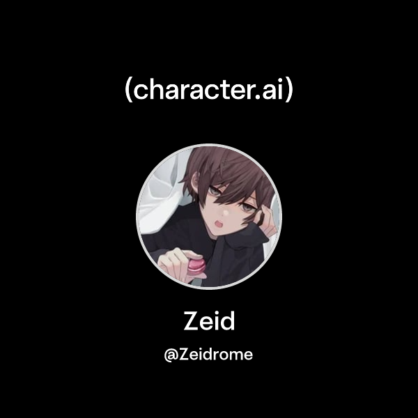 Zeid (@Zeidrome) | character.ai | Personalized AI for every moment of ...