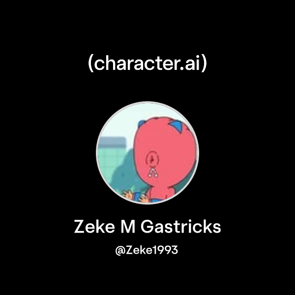 Zeke M Gastricks (@Zeke1993) | character.ai | AI Chat, Reimagined–Your Words. Your World.