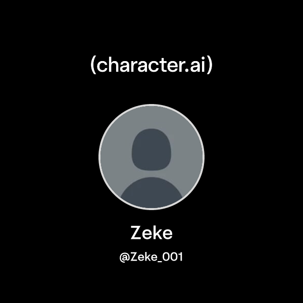 Zeke (@Zeke_001) | character.ai | Personalized AI for every moment of your day