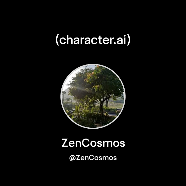 ZenCosmos (@ZenCosmos) | character.ai | Personalized AI for every moment of your day
