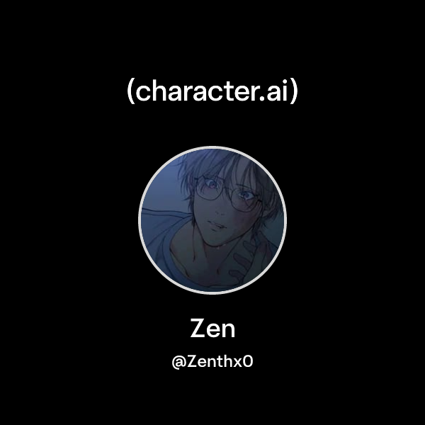 Zen (@Zenthx0) | character.ai | AI Chat, Reimagined–Your Words. Your World.