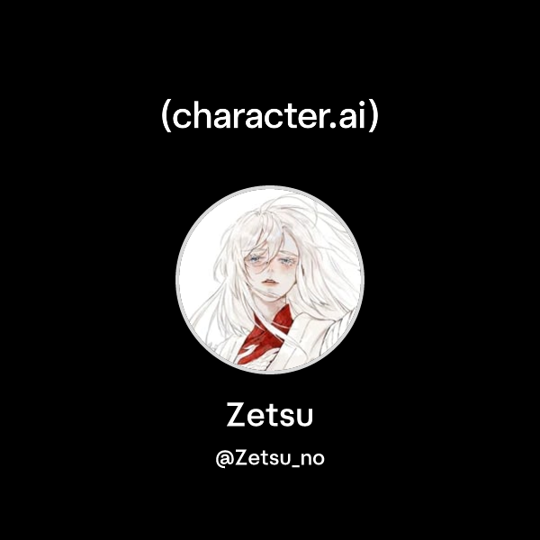 Zetsu (@Zetsu_no) | character.ai | AI Chat, Reimagined–Your Words. Your ...