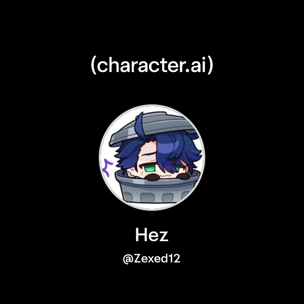 Hez (@Zexed12) | character.ai | AI Chat, Reimagined–Your Words. Your World.
