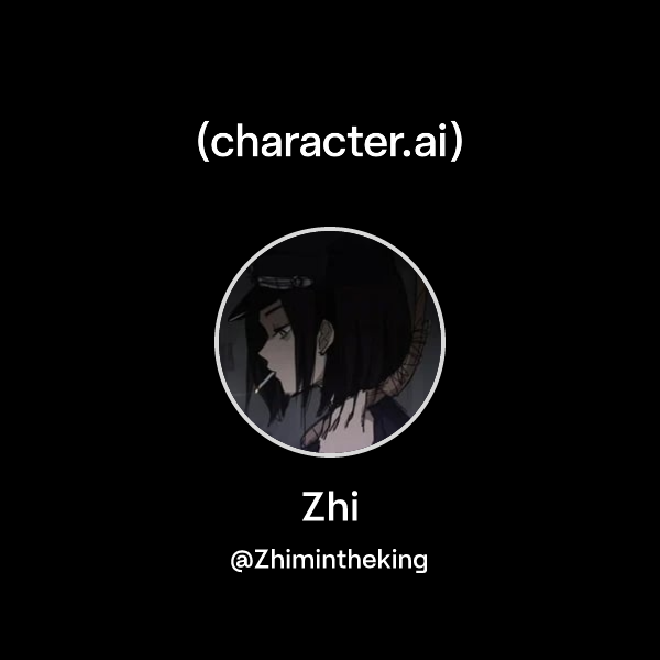 Zhi (@Zhimintheking) | character.ai | Personalized AI for every moment ...