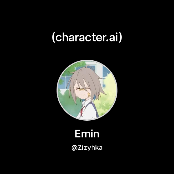 Emin (@Zizyhka) | character.ai | Personalized AI for every moment of your day