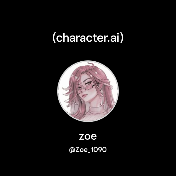 zoe (@Zoe_1090) | character.ai | AI Chat, Reimagined–Your Words. Your ...