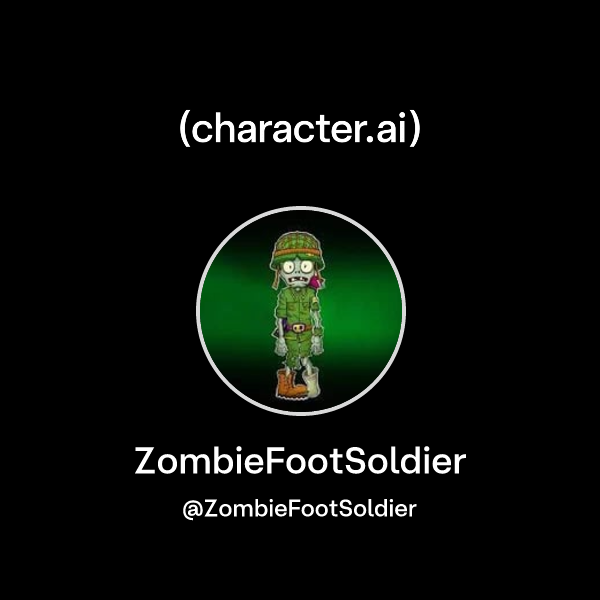 ZombieFootSoldier (@ZombieFootSoldier) | character.ai | AI Chat ...