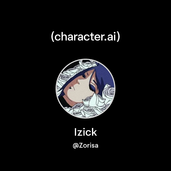 Izick (@Zorisa) | character.ai | AI Chat, Reimagined–Your Words. Your ...