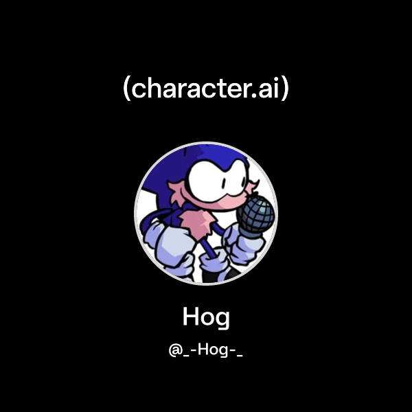 Hog (@_-Hog-_) | character.ai | Personalized AI for every moment of ...