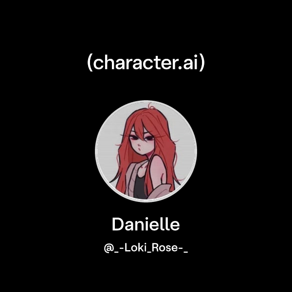 Danielle (@_-Loki_Rose-_) | character.ai | AI Chat, Reimagined–Your ...