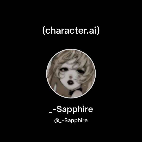 _-Sapphire (@_-Sapphire) | character.ai | Personalized AI for every ...