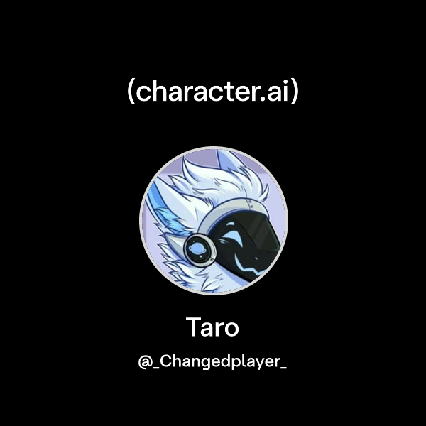 Taro (@_Changedplayer_) | character.ai | Personalized AI for every ...