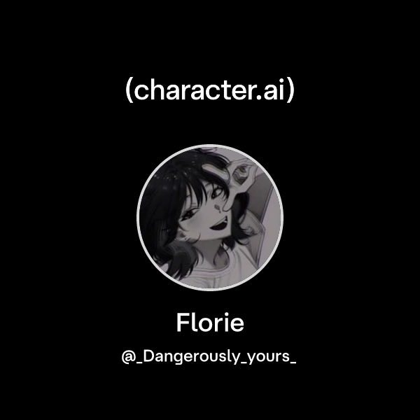 Florie (@_Dangerously_yours_) | character.ai | AI Chat, Reimagined–Your ...